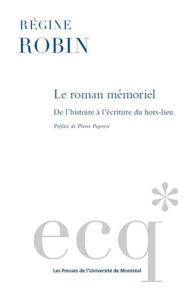 Roman mémoriel (Le): De l'histoire à l'écriture du hors-lieu-Régine ...